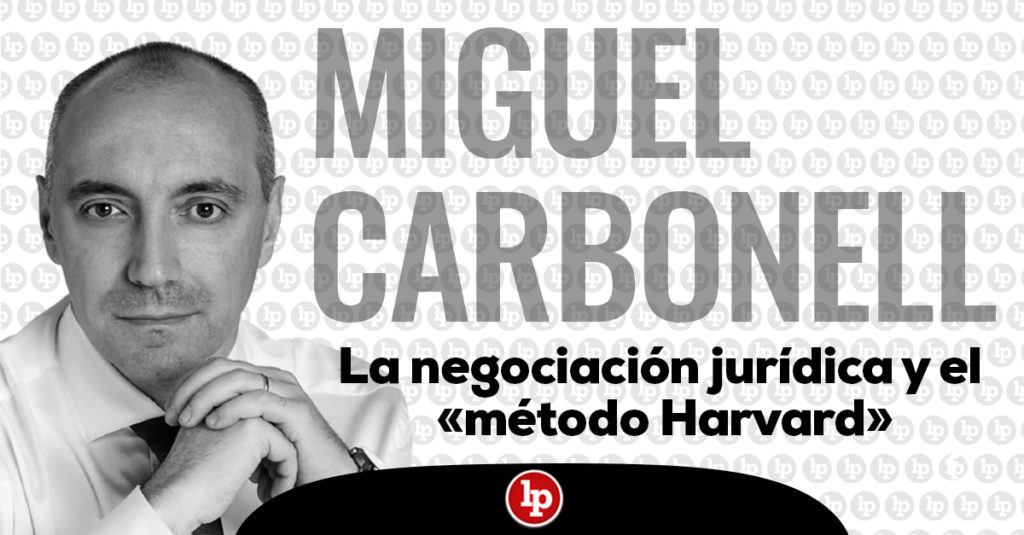 Miguel Carbonell: La negociación jurídica y el «método Harvard» | LP
