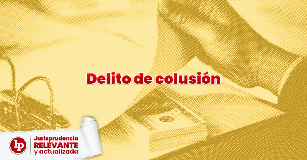 Jurisprudencia Actual Y Relevante Sobre El Delito De Colusión Lp
