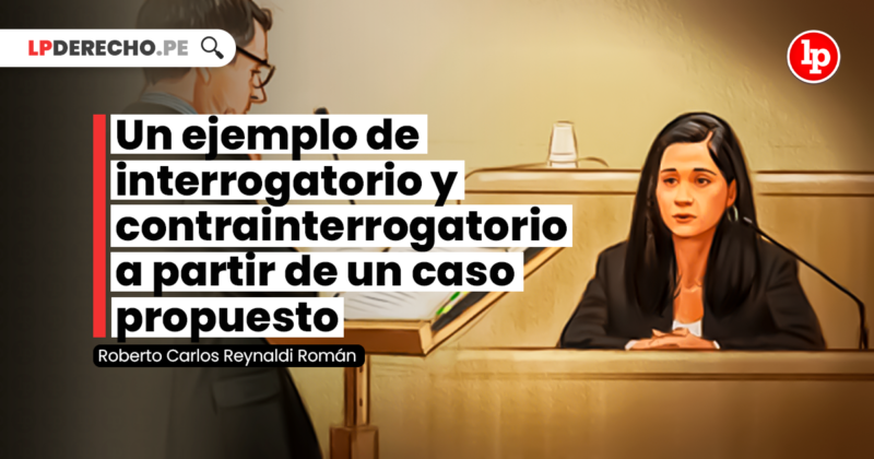 Un ejemplo de interrogatorio y contrainterrogatorio a partir de un caso ...