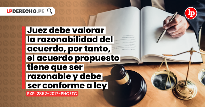 Juez debe valorar la razonabilidad del acuerdo, por tanto, el acuerdo ...