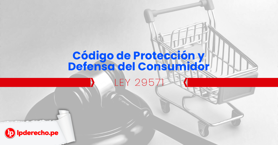 Código de Protección y Defensa del Consumidor (Ley 29571) [actualizado 2020] | LP