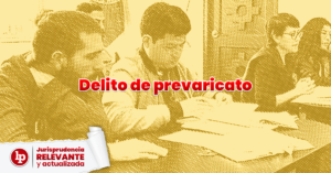 Jurisprudencia actual y relevante sobre prevaricato | LP