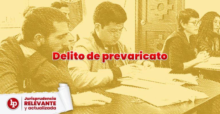 Jurisprudencia actual y relevante sobre prevaricato | LP