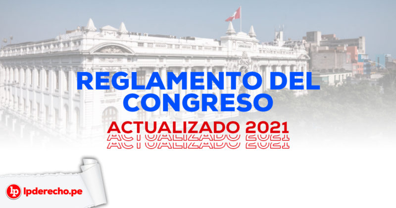 Reglamento del Congreso de la República [actualizado 2021] | LP