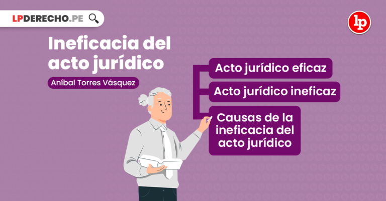 Ineficacia del acto jurídico, explicado por Aníbal Torres Vásquez | LP