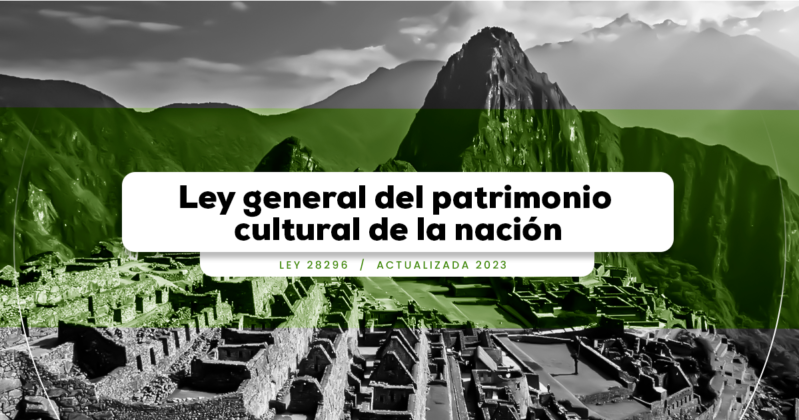 Ley General del Patrimonio Cultural de la Nación (Ley 28296) [actualizada 2023] | LP