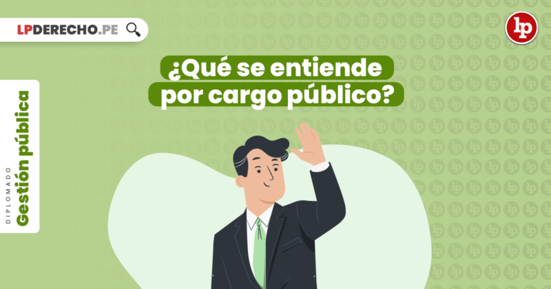 ¿Qué se entiende por cargo público? | LP