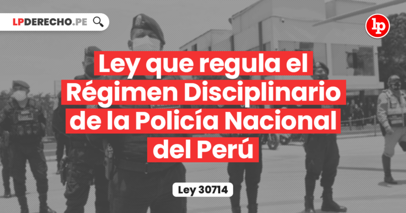 Ley 30714 que regula el Régimen Disciplinario de la Policía Nacional ...