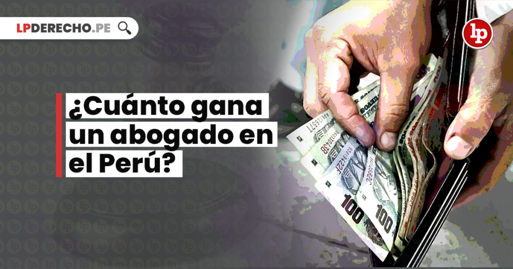 ¿Cuánto gana un abogado en el Perú? | LP