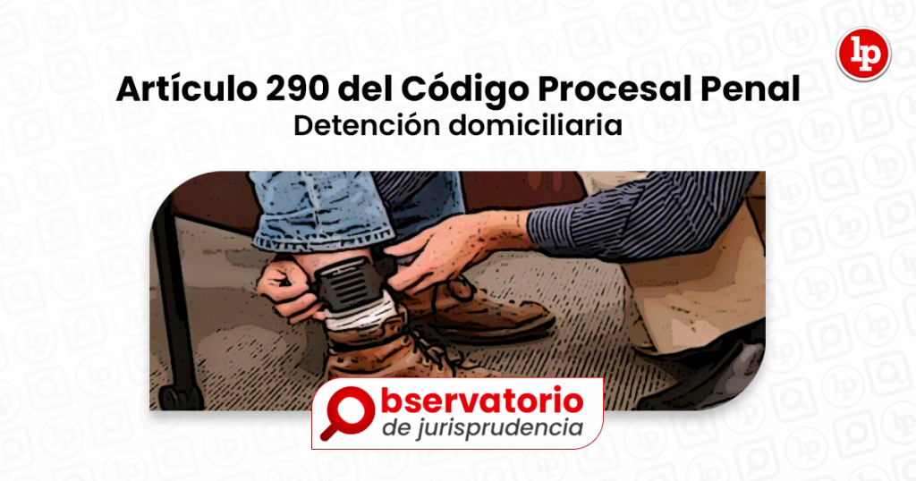 Jurisprudencia del artículo 290 del Código Procesal Penal.- Detención ...