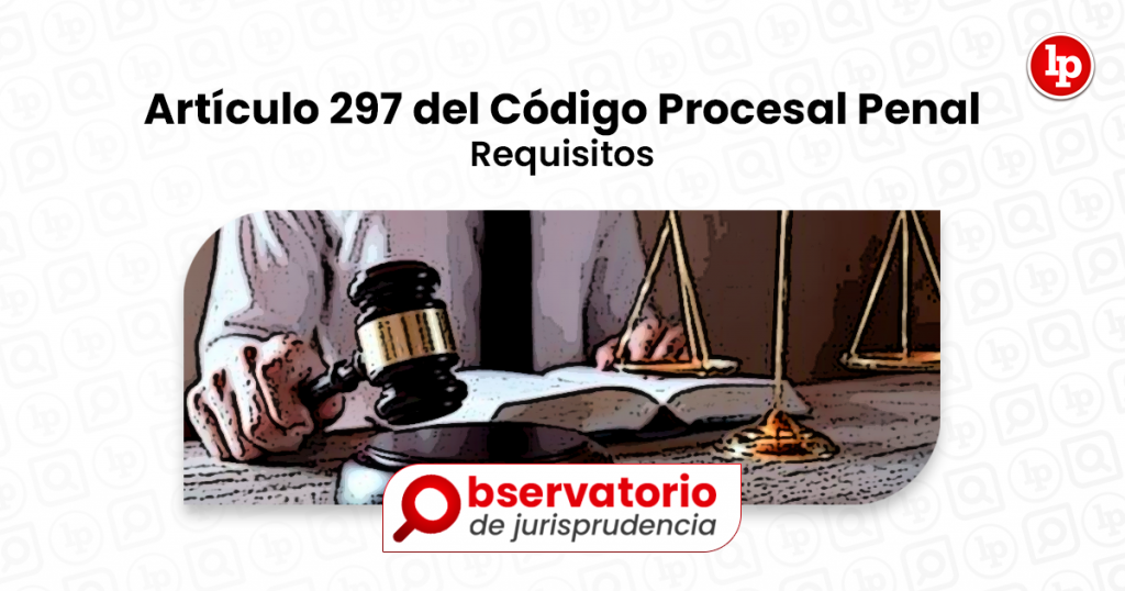 Jurisprudencia Del Artículo 297 Del Código Procesal Penal Requisitos