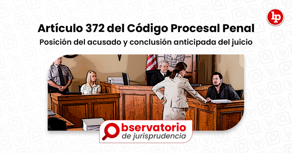 Jurisprudencia Del Artículo 372 Del Código Procesal Penal Posición