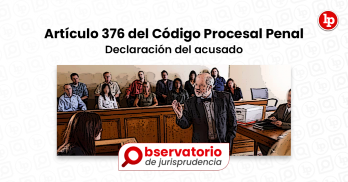Jurisprudencia del artículo 376 del Código Procesal Penal.- Declaración ...