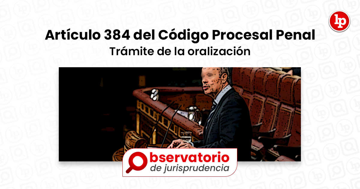 Jurisprudencia del artículo 384 del Código Procesal Penal.- Trámite de ...