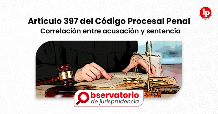 Jurisprudencia del artículo 397 del Código Procesal Penal.- Correlación ...