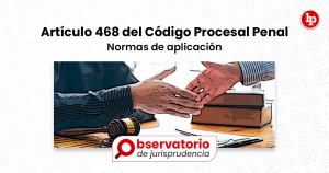 Jurisprudencia del artículo 468 del Código Procesal Penal.- Normas de aplicación (el proceso de ...
