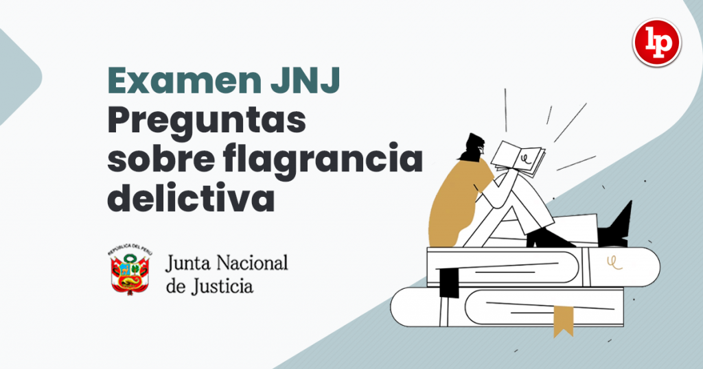 Examen JNJ: Seis preguntas sobre flagrancia delictiva. ¿Puedes resolverlas? | LP