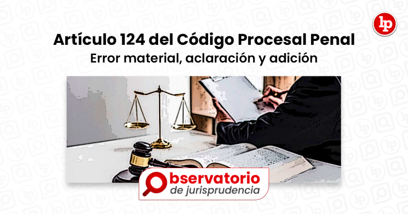 Jurisprudencia del artículo 124 del Código Procesal Penal.- Error ...
