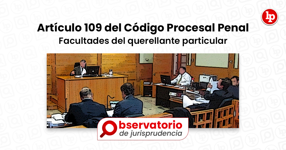 Jurisprudencia del artículo 109 del Código Procesal Penal.- Facultades ...