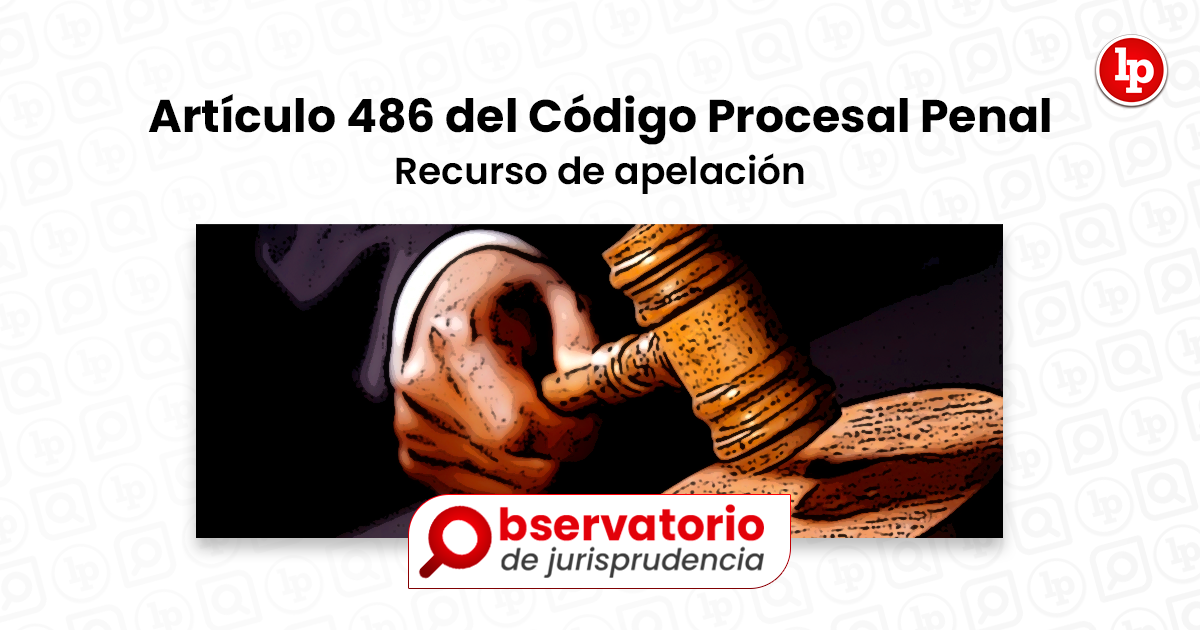 Jurisprudencia del artículo 486 del Código Procesal Penal.- Recurso de ...