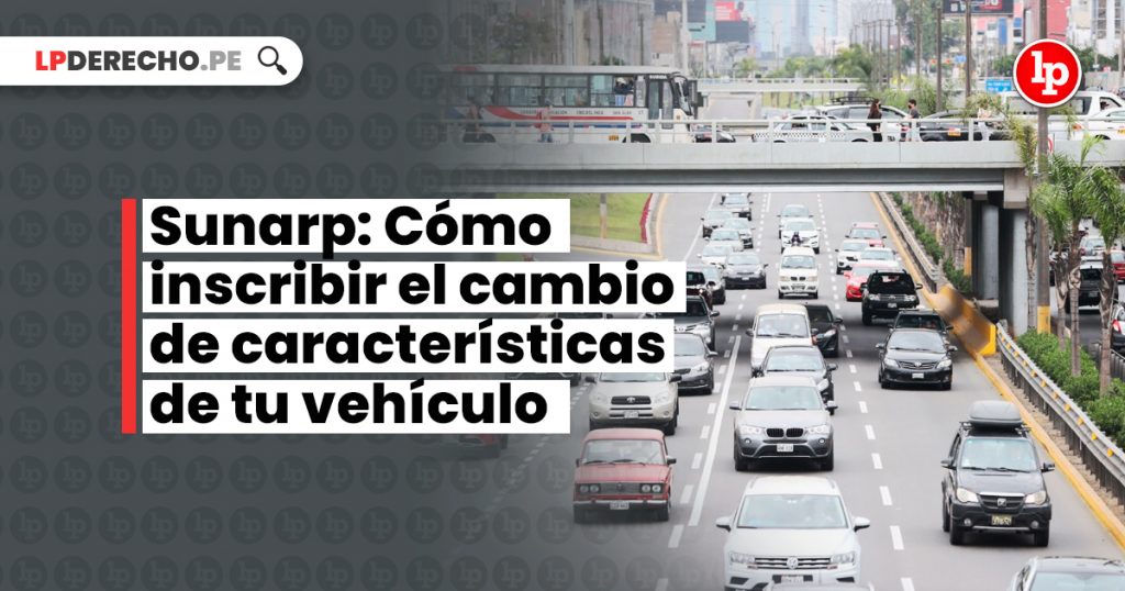 Sunarp: cómo inscribir el cambio de características de tu vehículo | LP