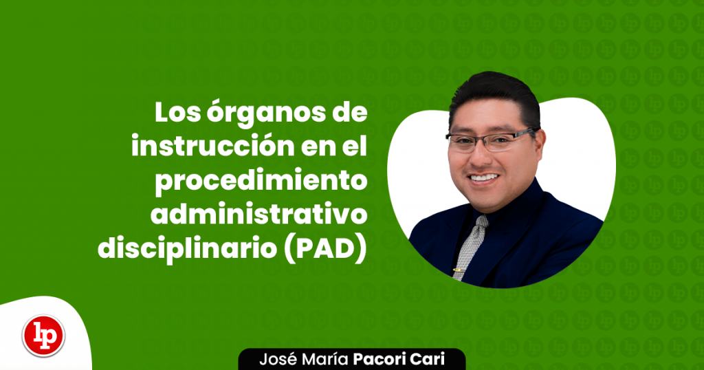 Los órganos de instrucción en el procedimiento administrativo disciplinario (PAD) | LP
