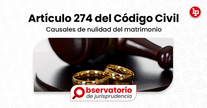 Jurisprudencia del artículo 274 del Código Civil.- Causales de nulidad del matrimonio | LP