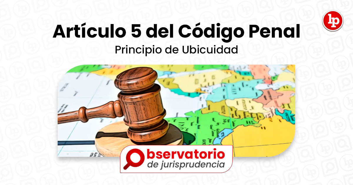 Jurisprudencia del artículo 5 del Código Penal.- Principio de Ubicuidad ...