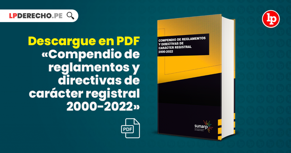 Descargue en PDF «Compendio de reglamentos y directivas de carácter registral 2000-2022» | LP