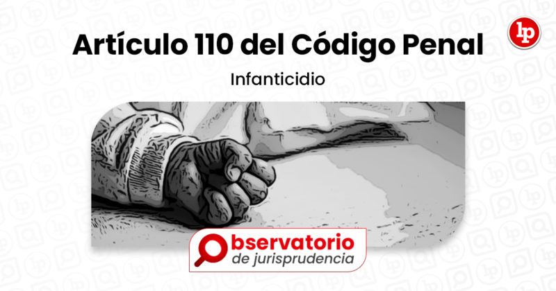 Jurisprudencia del artículo 110 del Código Penal.- Infanticidio | LP
