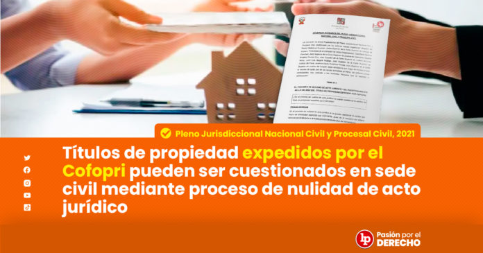 Títulos de propiedad expedidos por el Cofopri pueden ser cuestionados ...