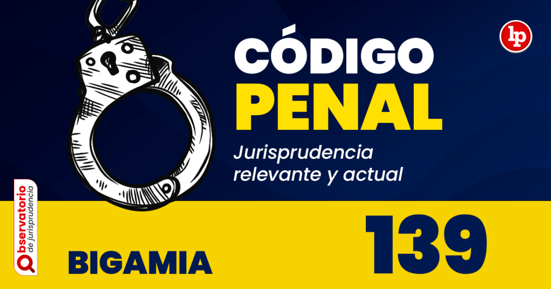 Jurisprudencia del artículo 139 del Código Penal.- Bigamia | LP