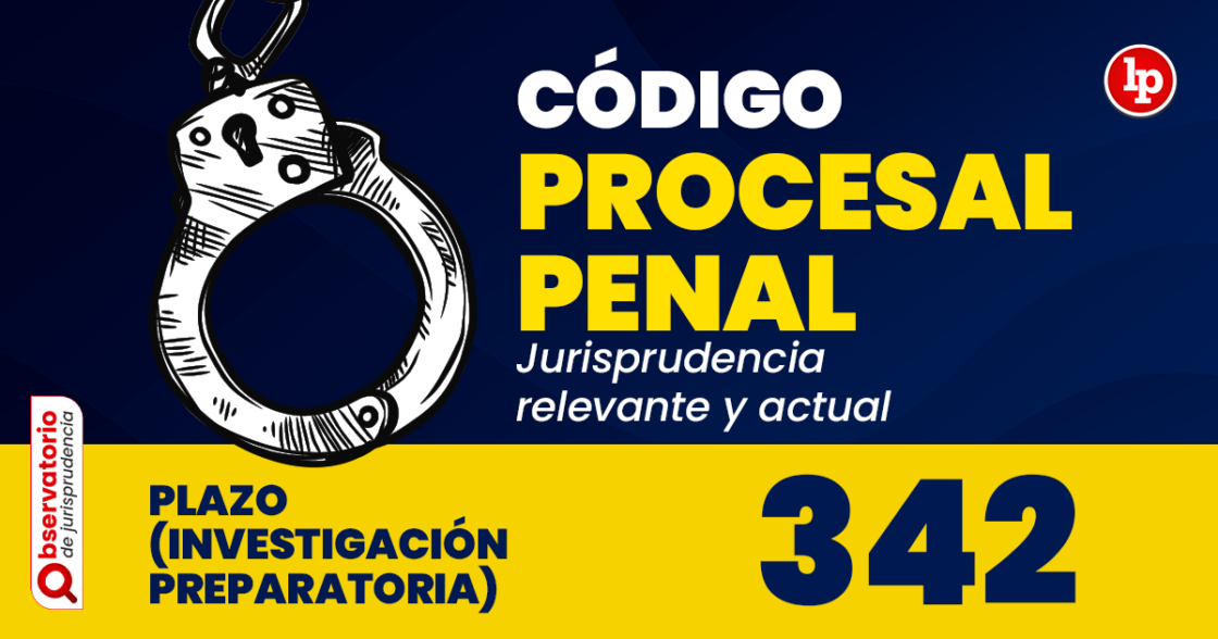 Jurisprudencia del artículo 342 del Código Procesal Penal.- Plazo (investigación preparatoria) | LP