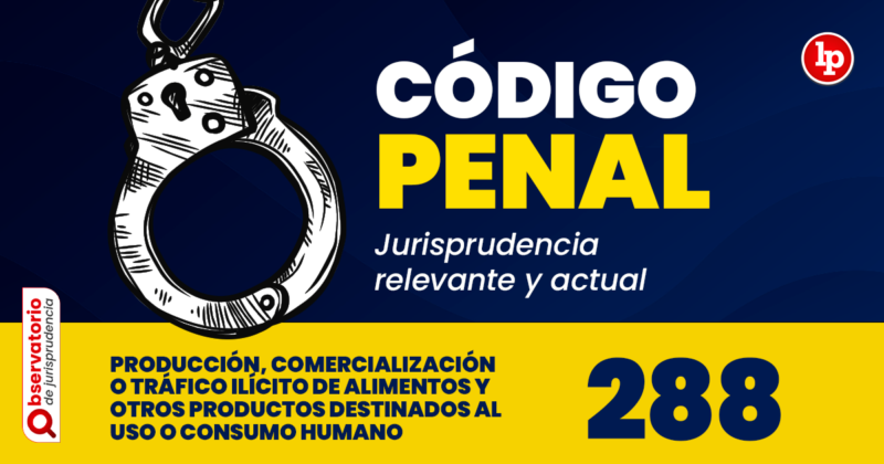Jurisprudencia del artículo 288 del Código Penal.- Producción ...