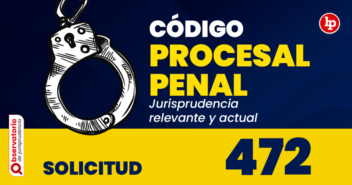 Jurisprudencia Del Artículo 472 Del Código Procesal Penal Solicitud