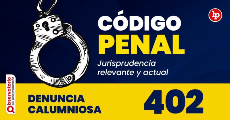 Jurisprudencia del artículo 402 del Código Penal.- Denuncia calumniosa | LP Jurisprudencia del artículo 402 del Código Penal.- Denuncia calumniosa | LP