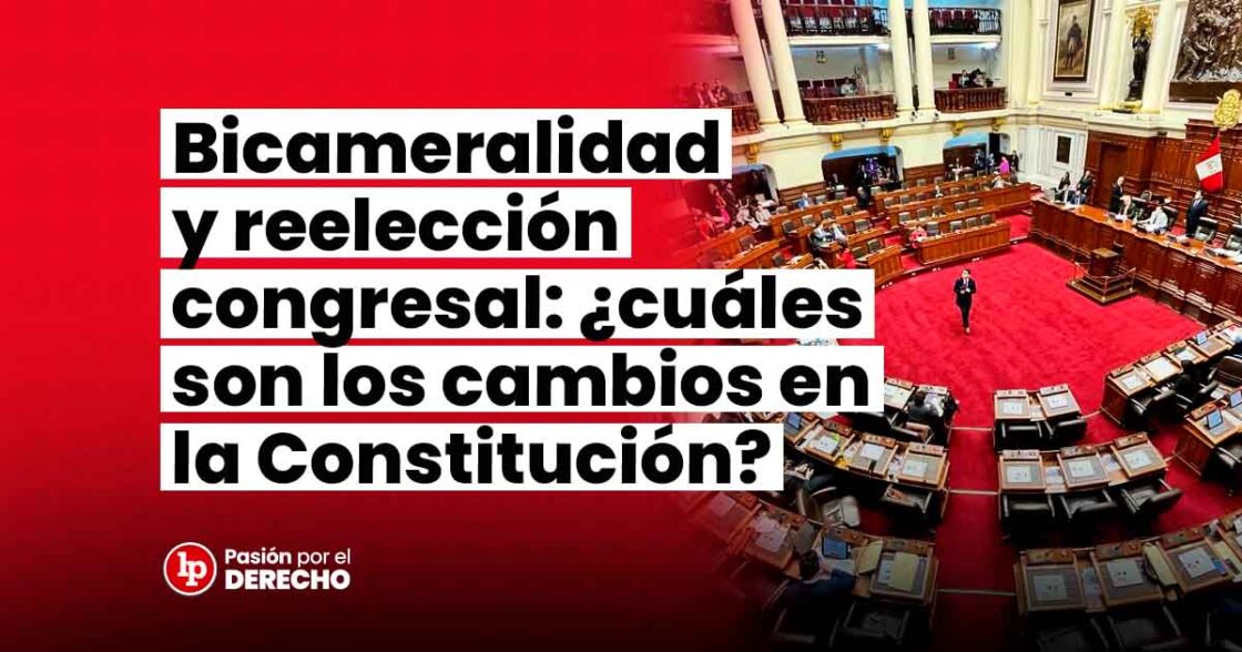 Bicameralidad y reelección congresal: ¿cuáles son los cambios en la Constitución? | LP
