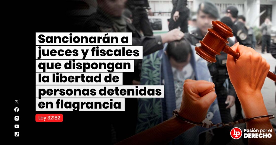 Ley 32182: sancionarán a jueces y fiscales que dispongan la libertad de ...
