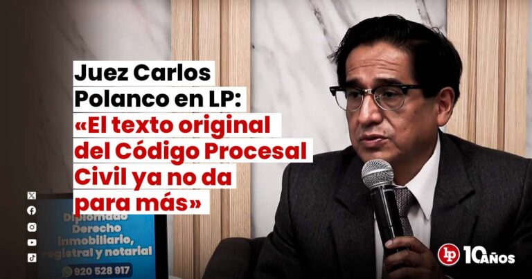 [VÍDEO] Juez Carlos Polanco en LP: «El texto original del Código Procesal Civil ya no da para ...