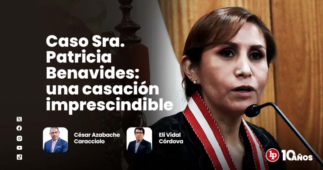 Caso señora Patricia Benavides: una casación imprescindible, por César ...