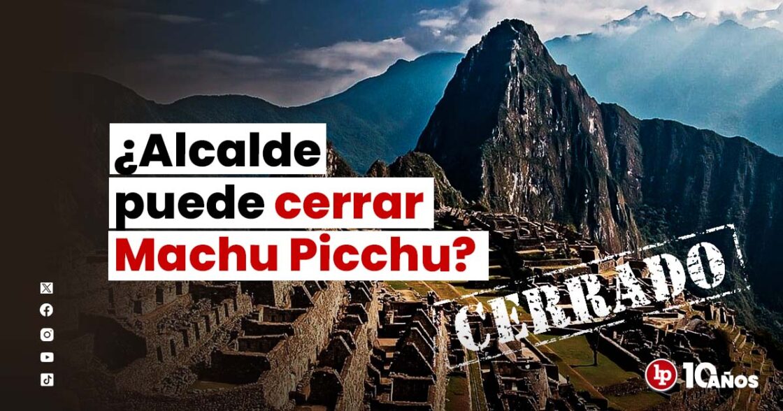 ¿Alcalde puede cerrar Machu Picchu? Abogados opinan para LP | LP